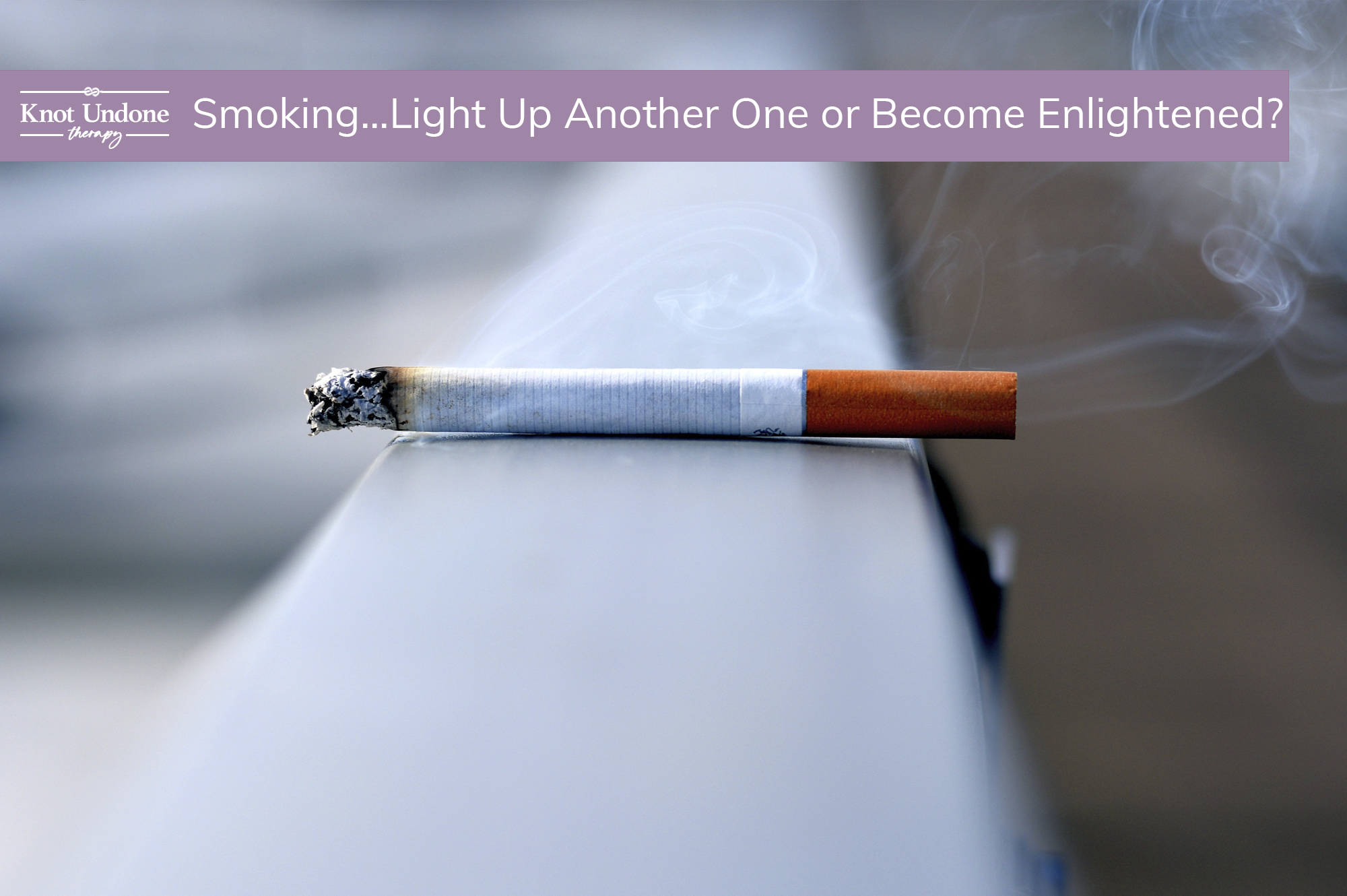 Smoking. Light Up Another One Or.. Become Enlightened? – Knot undone ...